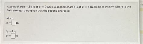 solved a point charge 2q ﻿is at x 0 ﻿while a second charge