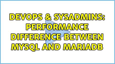 Devops And Sysadmins Performance Difference Between Mysql And Mariadb Youtube