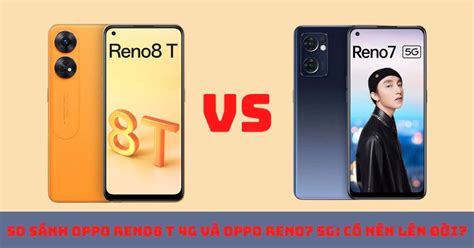 So Sánh Oppo Reno8 T 4g Và Oppo Reno7 5g Nên Lên đời