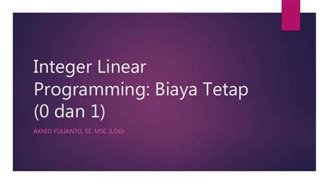Integer Linear Programming Mixed Binary Fixed Cost Ppt