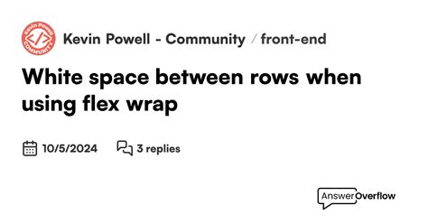White Space Between Rows When Using Flex Wrap Kevin Powell Community