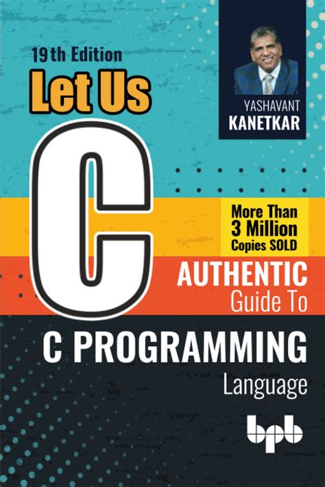 Let Us C Authentic Guide To C Programming Language 19th Edition Softarchive