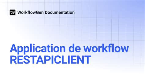 Application De Workflow Restapiclient Workflowgen Documentation
