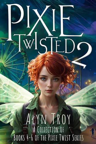 Pixie Twisted 2 A Collection Of Books 4 6 Of The Pixie Twist Series By Alyn Troy Goodreads
