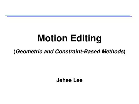 Ppt Motion Editing Geometric And Constraint Based Methods Powerpoint Presentation Id1446921