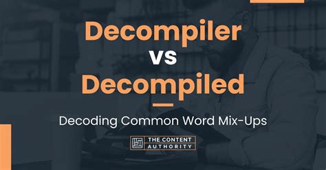 Decompiler Vs Decompiled Decoding Common Word Mix Ups