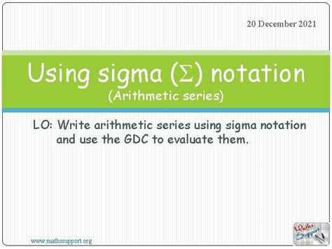 20 December 2021 Using Sigma Notation Arithmetic Series