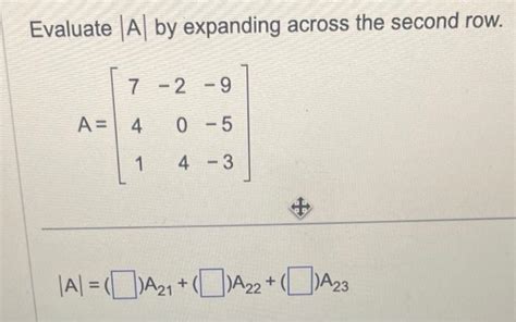 Solved Evaluate A By Expanding Across The Second Row Chegg Com