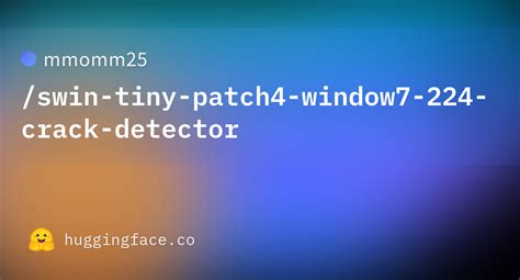 Mmomm25 Swin Tiny Patch4 Window7 224 Crack Detector Hugging Face
