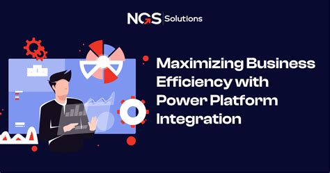 Maximizing 99 Business Efficiency With Power Platform Integration Ngs Solution