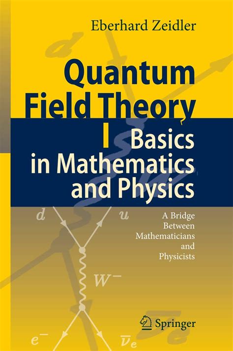 Quantum Field Theory I Basics In Mathematics And Physics A Bridge
