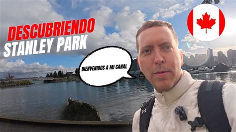 Descubriendo Stanley Park 1 ¿vale Tanto La Pena Youtube