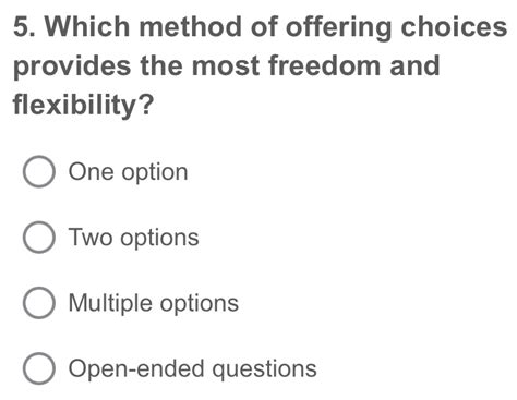 Solved 5 Which Method Of Offering Choices Provides The Most Freedom