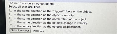Solved The Net Force On An Object Points Nselect All