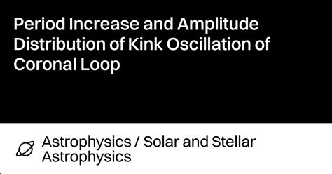 Period Increase And Amplitude Distribution Of Kink Oscillation Of