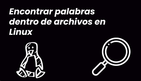 Buscar Palabras Dentro De Archivos En Linux