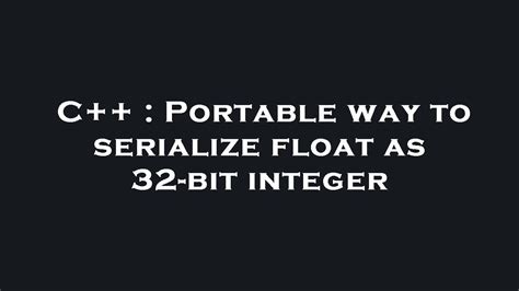 C Portable Way To Serialize Float As 32 Bit Integer Youtube