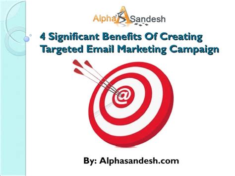 4 Significant Benefits Of Creating Targeted Email Marketing Campaign Ppt
