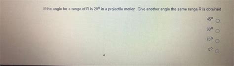 Solved If The Angle For A Range Of R Is In A Projectile Chegg Com