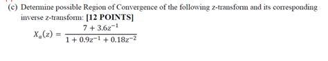 Solved C Determine Possible Region Of Convergence Of The Chegg