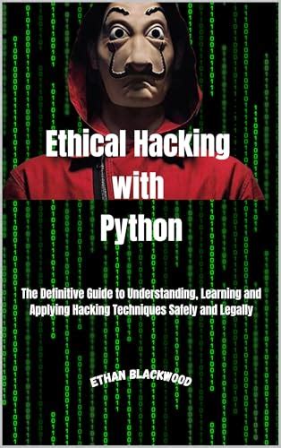 Ethical Hacking With Python The Definitive Guide To Understanding
