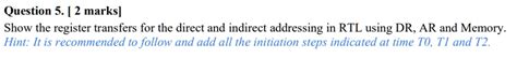 Solved Question 5 [2 Marks] Show The Register Transfers For The Direct And Indirect Addressing