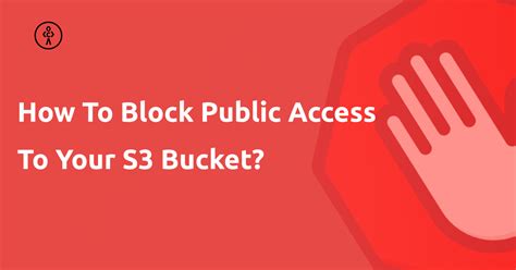 How To Block Public Access To Your S3 Bucket