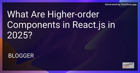 What Are Higher Order Components In Reactjs In 2025
