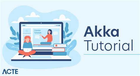 Akka Tutorial Ultimate Guide To Learn Best And New Acte Updated 2025
