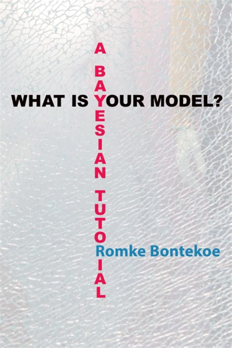 What Is Your Model A Bayesian Tutorial 9798369627037 Computer Science Books