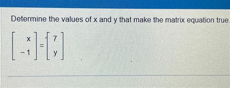 Solved Determine The Values Of X And Y That Make The Chegg Com