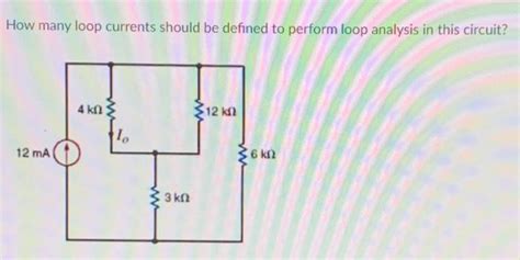 Solved How Many Loop Currents Should Be Defined To Perform