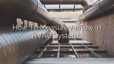 How To Measure Airflow In Hvac Systems Hvac Tactician