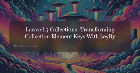 Laravel 5 Collections Transforming Collection Element Keys With Keyby