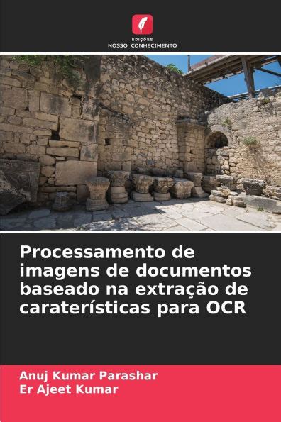 Processamento De Imagens De Documentos Baseado Na Extraï¿½ï¿½o De Caraterï¿½sticas Para Ocr By