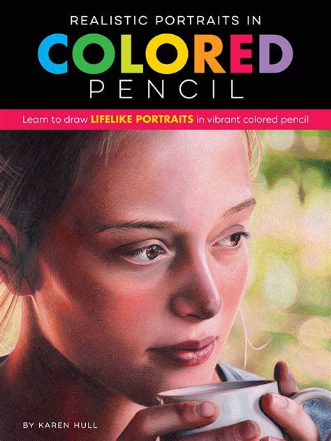 Realistic Portraits In Colored Pencil Learn To Draw Lifelike Portraits