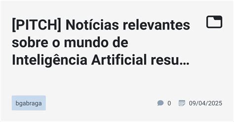 Pitch Notícias Relevantes Sobre O Mundo De Inteligência Artificial
