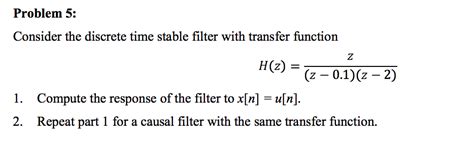 Solved Consider The Discrete Time Stable Filter With Chegg