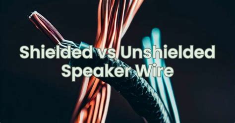 Shielded Vs Unshielded Speaker Wire All For Turntables