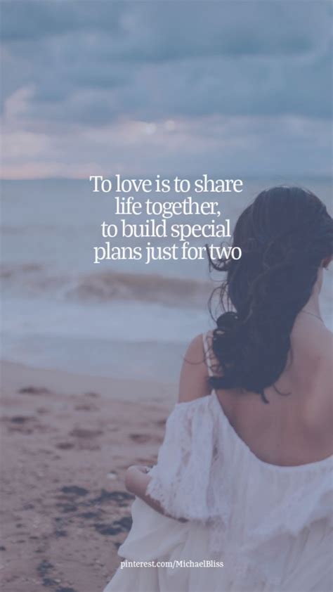 To Love Is To Share Life Together Love Quotes Inspirational Quotes