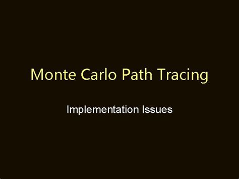 Monte Carlo Path Tracing Implementation Issues Path Tracing