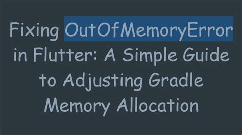 Fixing Outofmemoryerror In Flutter A Simple Guide To Adjusting Gradle