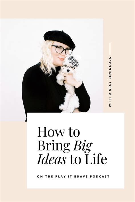 How To Bring Big Ideas To Life Darcy Benincosa
