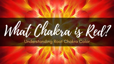 What Chakra Is Red And Why Understanding Root Chakra Color