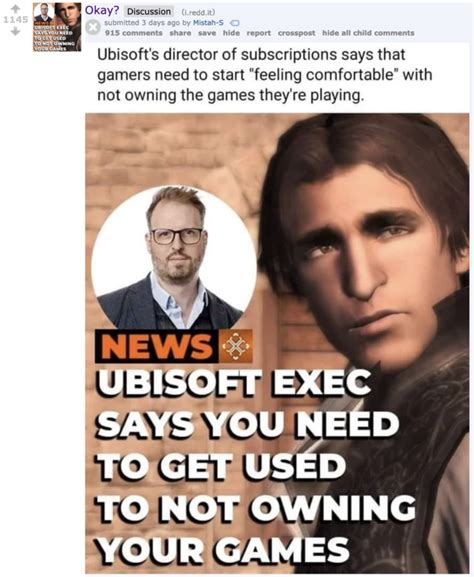 Ubisoft Executive Says Gamers Need To Get Comfortable Not Owning Their Games Know Your Meme
