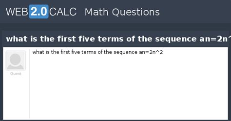 View Question What Is The First Five Terms Of The Sequence An2n2