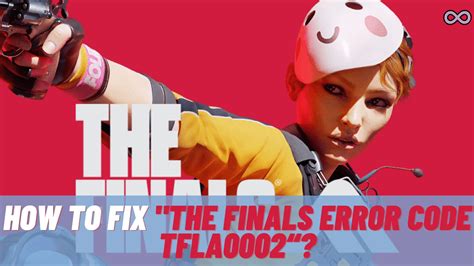 How To Fix The Finals Error Code TFLA0002 Aspartin