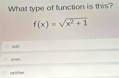 solved what type of function is this f x sqrt x 2 1 odd even