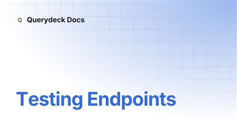 testing endpoints querydeck docs