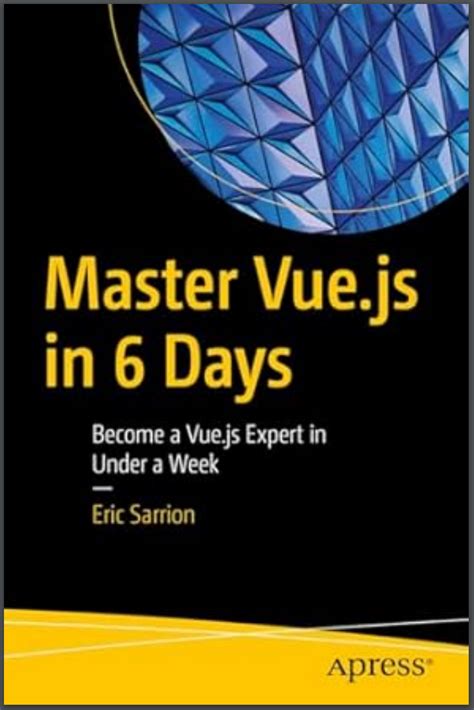 🔥 Скачать бесплатно Master Vuejs In 6 Days Become A Vuejs Expert In Under A Week Sarrion Eric